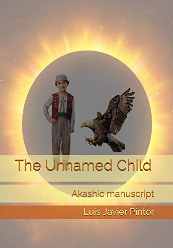 The Unnamed Child: Akashic manuscript by Luis Javier Pintor | Goodreads