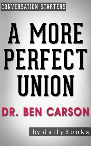 A More Perfect Union: by Dr. Ben Carson | Conversation Starters by ...
