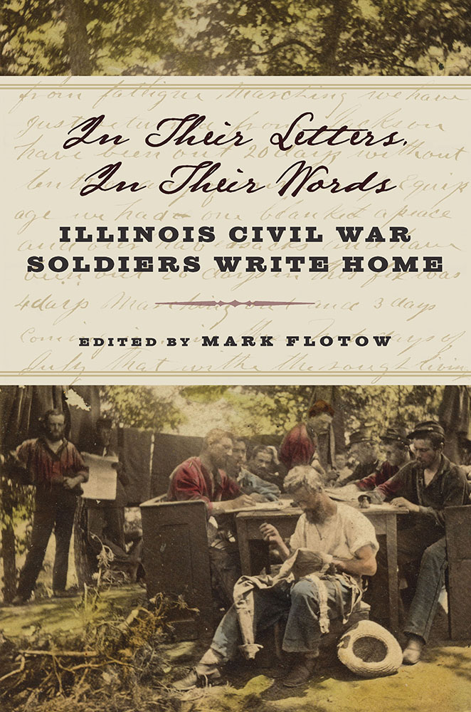 In Their Letters, in Their Words: Illinois Civil War Soldiers Write ...
