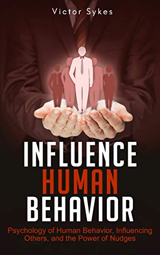 Influence Human Behavior: Psychology of Human Behavior, Influencing ...