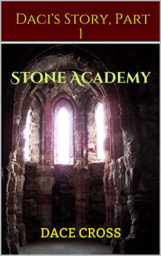 Stone Academy: Daci's Story, Part 1 by Dace Cross | Goodreads
