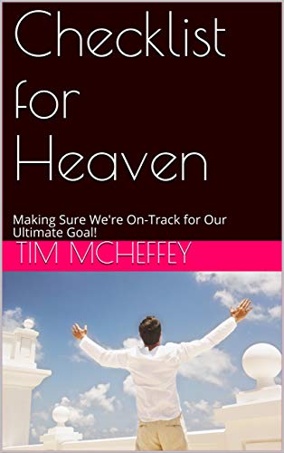 Checklist for Heaven: Making Sure We're On-Track for Our Ultimate Goal ...