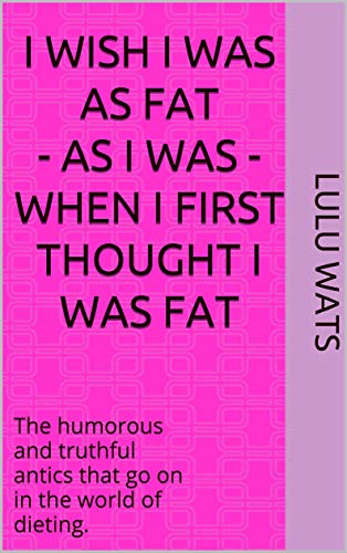 I Wish I Was As Fat - As I Was - When I First Thought I Was Fat: The ...