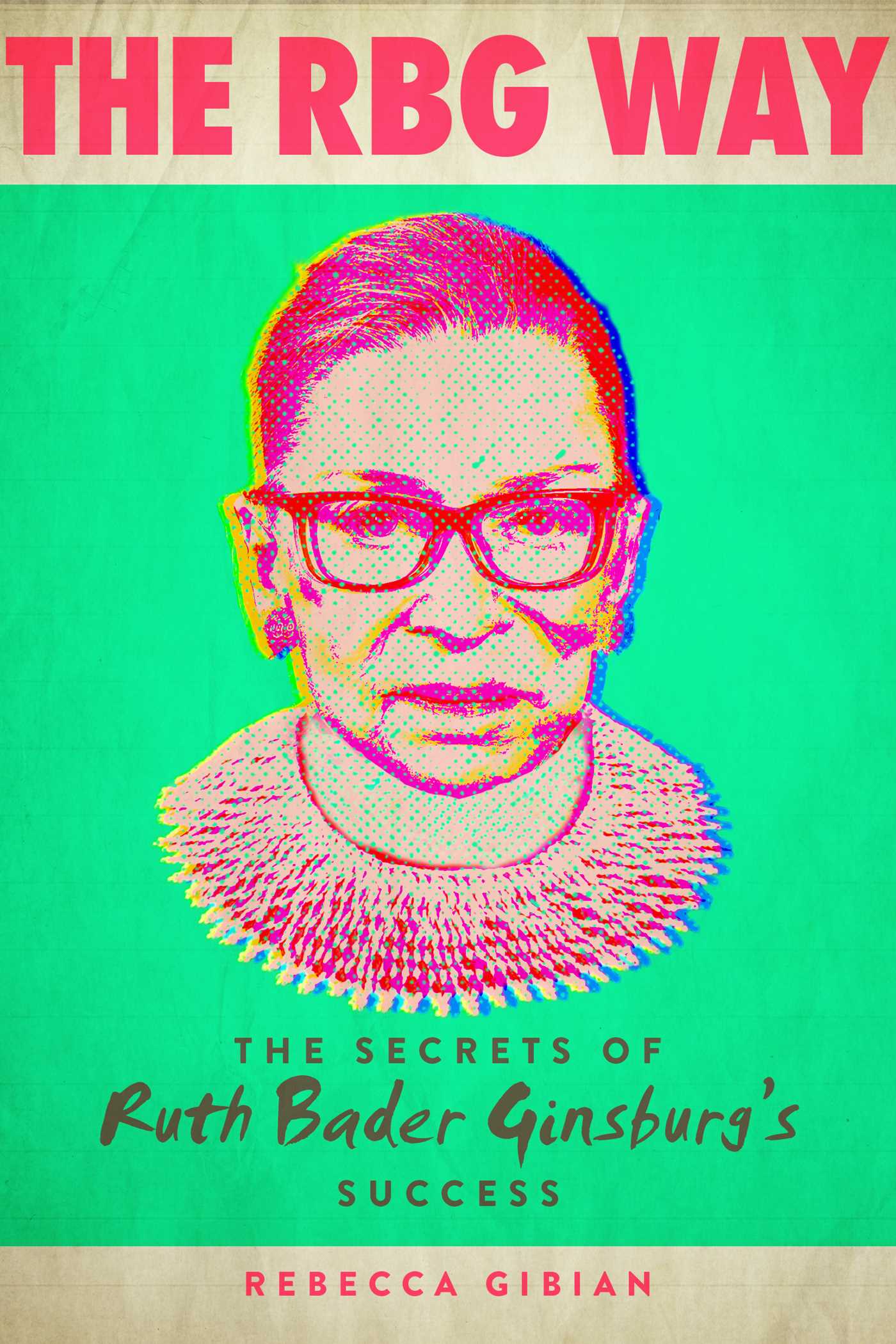 RBG Way: The Secrets of Ruth Bader Ginsburg's Success by Rebecca Gibian ...
