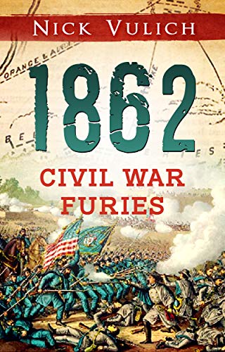 1862: Civil War Furies (Civil War Year By Year Book 2) by Nick Vulich ...