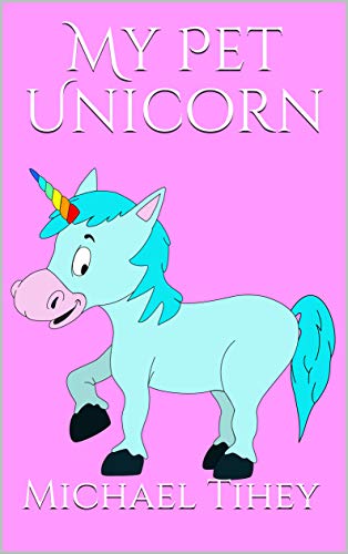 My Pet Unicorn by Michael Tihey | Goodreads