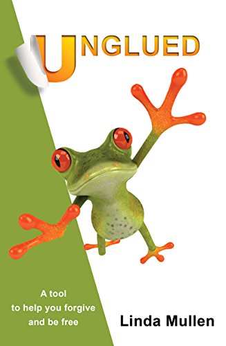 Unglued: A tool to help you forgive and be free by Linda Mullen | Goodreads