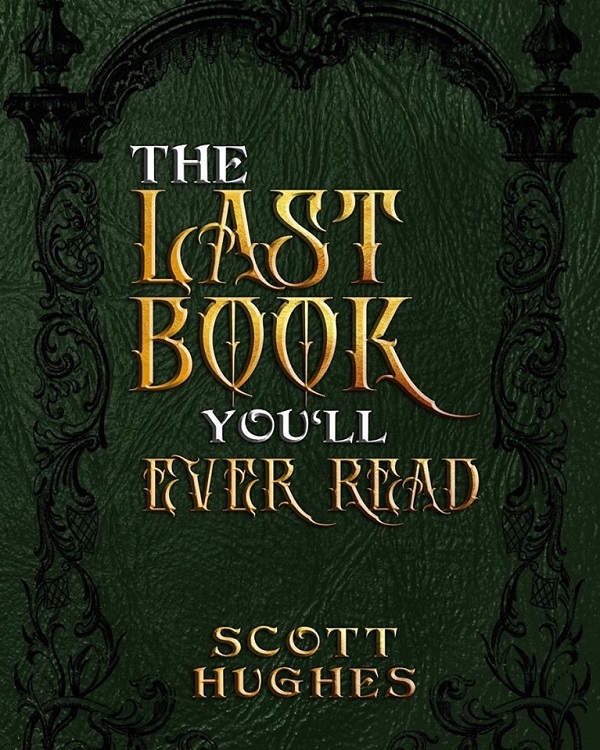The Last Book You'll Ever Read by Scott Hughes | Goodreads