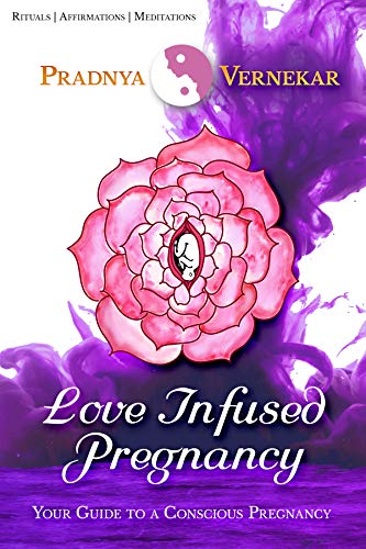 Love Infused Pregnancy: Your Guide to A Conscious Pregnancy by Pradnya ...