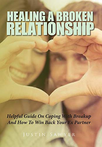 Healing A Broken Relationship: Helpful Guide On Coping With Breakup And ...