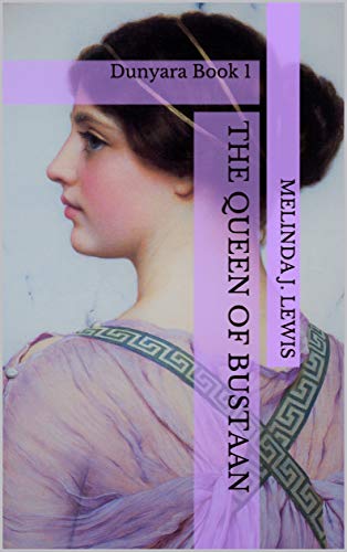 The Queen of Bustaan: Dunyara Book 1 by Melinda J. Lewis | Goodreads