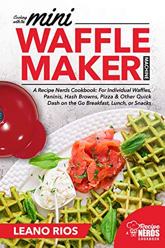 Cooking with the Mini Waffle Maker Machine: A Recipe Nerds Cookbook ...