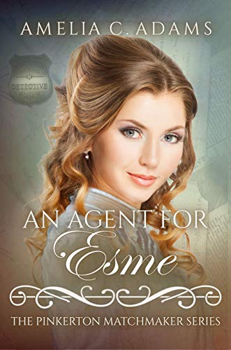 An Agent for Esme (The Pinkerton Matchmaker, #40) by Amelia C. Adams ...