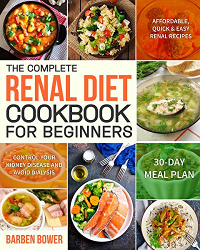 The Complete Renal Diet Cookbook for Beginners: Affordable, Quick & Easy Renal Recipes | Control ...