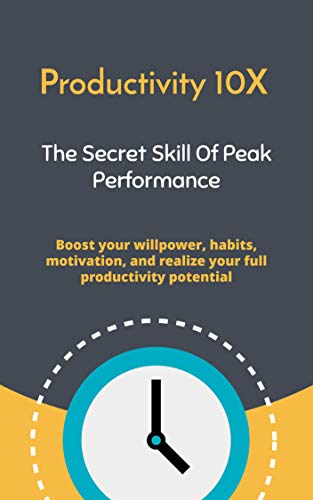 Productivity 10X: Boost Your Willpower, Habits, Motivation, And Realize ...