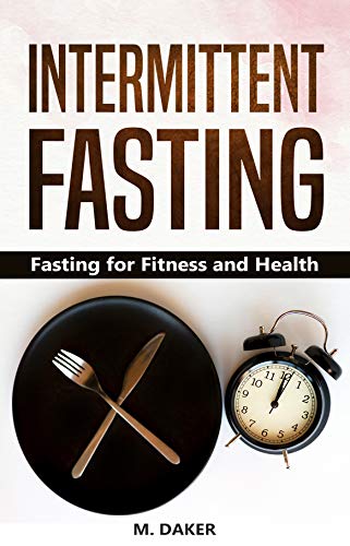 Intermittent Fasting: Fasting for Fitness and Health by M. DAKER ...