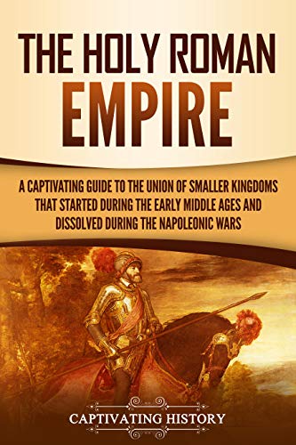 The Holy Roman Empire: A Captivating Guide to the Union of Smaller ...