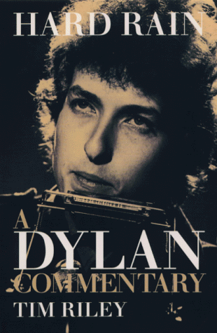 Hard Rain: A Bob Dylan Commentary by Tim Riley | Goodreads