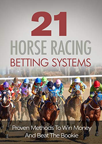 21 Horseracing Betting Systems: Proven Methods To Win Money And Beat ...