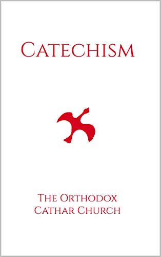 Catechism of the Orthodox Cathar Church by Sebastian C Garreau | Goodreads