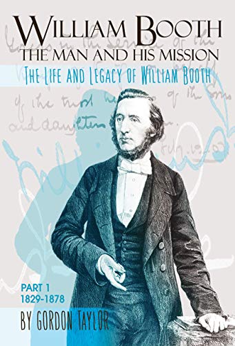 William Booth - The Man and His Mission: The Life and Legacy of William ...