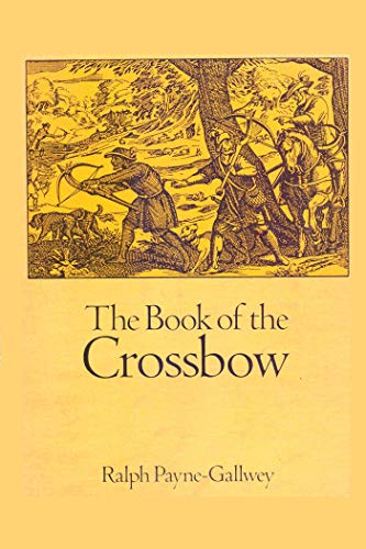 The book of the crossbow: Crossbow Mediaeval and Modern Military and ...