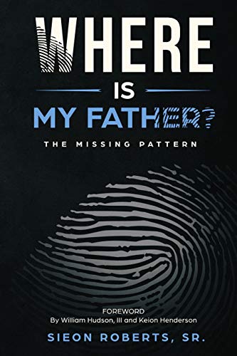 Where is My Father: The Missing Pattern by Sieon Roberts Sr. | Goodreads
