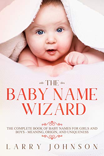 The Baby Name Wizard: The Complete Book of Baby Names for Girls and ...
