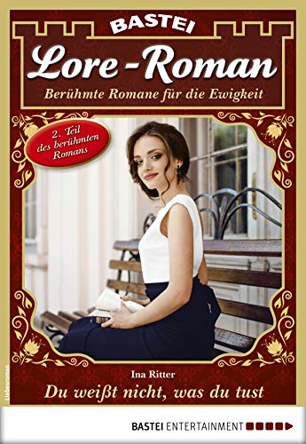 Lore-Roman 61 - Liebesroman: Du weißt nicht, was du tust by Ina Ritter ...
