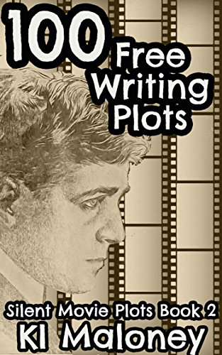 100 Free Writing Plots: Silent Movie Plots by KI (Kathryn) Maloney ...