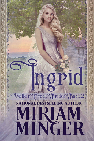 Ingrid (Walker Creek Brides, #2) by Miriam Minger | Goodreads