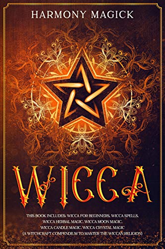 Wicca: 6 Books in 1: Wicca For Beginners, Wicca Spells, Wicca Herbal ...