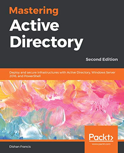 Mastering Active Directory: Deploy and Secure Infrastructures with ...