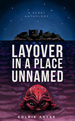 Layover in a Place Unnamed: A Microfiction, Flash Fiction, and Short ...