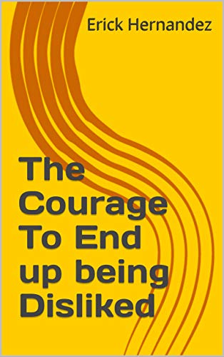 The Courage To End up being Disliked by Erick Hernandez | Goodreads