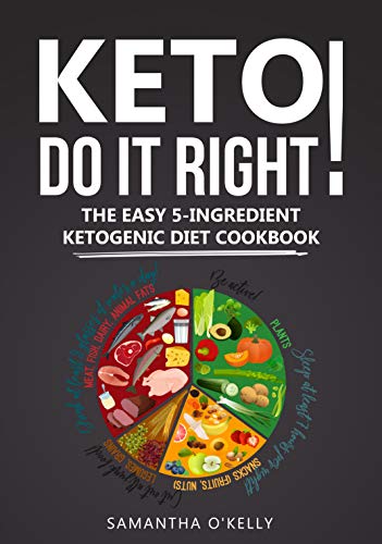 KETO - DO IT RIGHT! THE EASY 5-INGREDIENT KETOGENIC DIET COOKBOOK.[5 INGREDIENT KETOGENIC ...