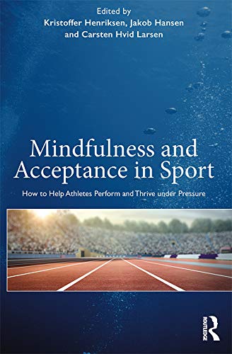Mindfulness and Acceptance in Sport: How to Help Athletes Perform and ...