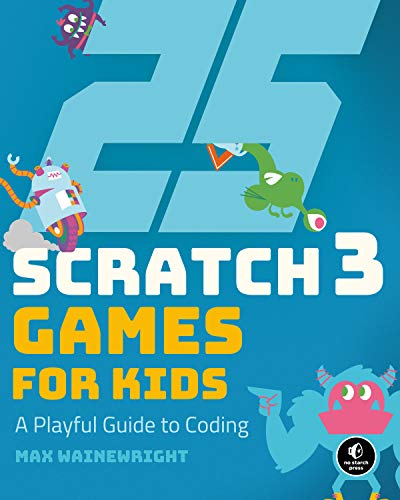 25 Scratch 3 Games for Kids: A Playful Guide to Coding by Max ...