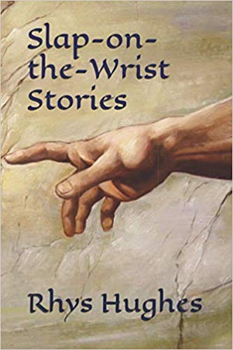 Slap-on-the-Wrist Stories by Rhys Hughes | Goodreads