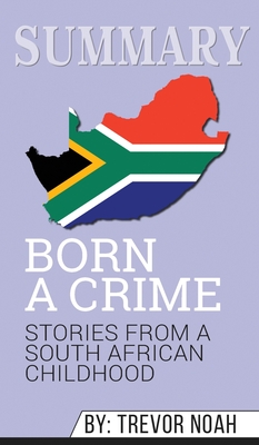 Summary of Born a Crime: Stories from a South African Childhood by ...