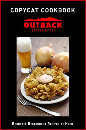 Copycat Cookbook: Outback Steakhouse: Recreate Restaurant Recipes at ...