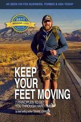Keep Your Feet Moving: 7 Principles To Get You Through The Tough Times ...