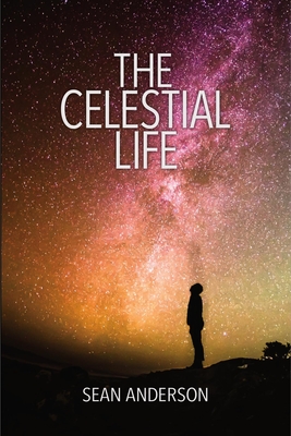 The Celestial Life by Sean Anderson | Goodreads