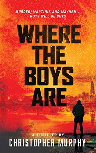 Where the Boys Are: Murder, Martinis, and Mayhem... Boys Will Be Boys ...