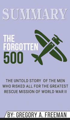 Summary of The Forgotten 500: The Untold Story of the Men Who Risked ...