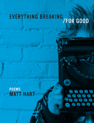 Everything Breaking/For Good by Matt Hart | Goodreads