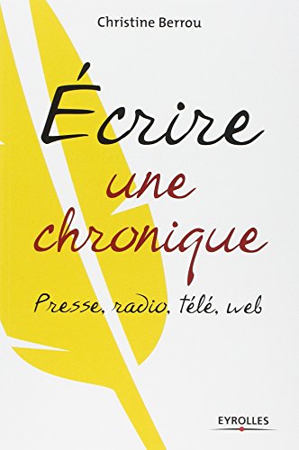Ecrire une chronique : Presse, radio, télé, web by Christine Berrou ...
