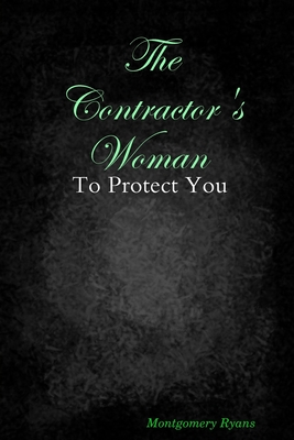 The Contractor's Woman: To Protect You by Montgomery Ryans | Goodreads