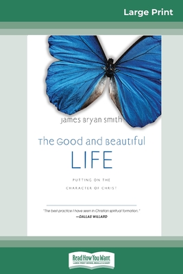 The Good and Beautiful Life: : Putting on the Character of Christ (The ...