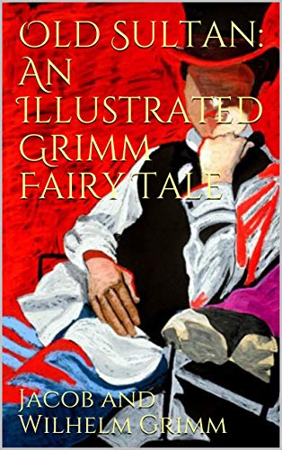 Old Sultan: An Illustrated Grimm Fairy Tale by Jacob Grimm | Goodreads